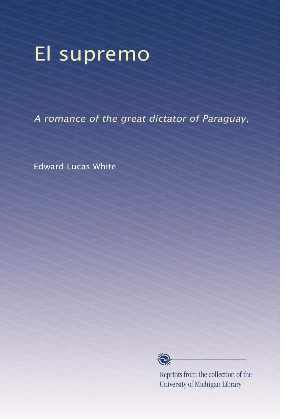 Amazon.com: El supremo: A romance of the great dictator of Paraguay ...