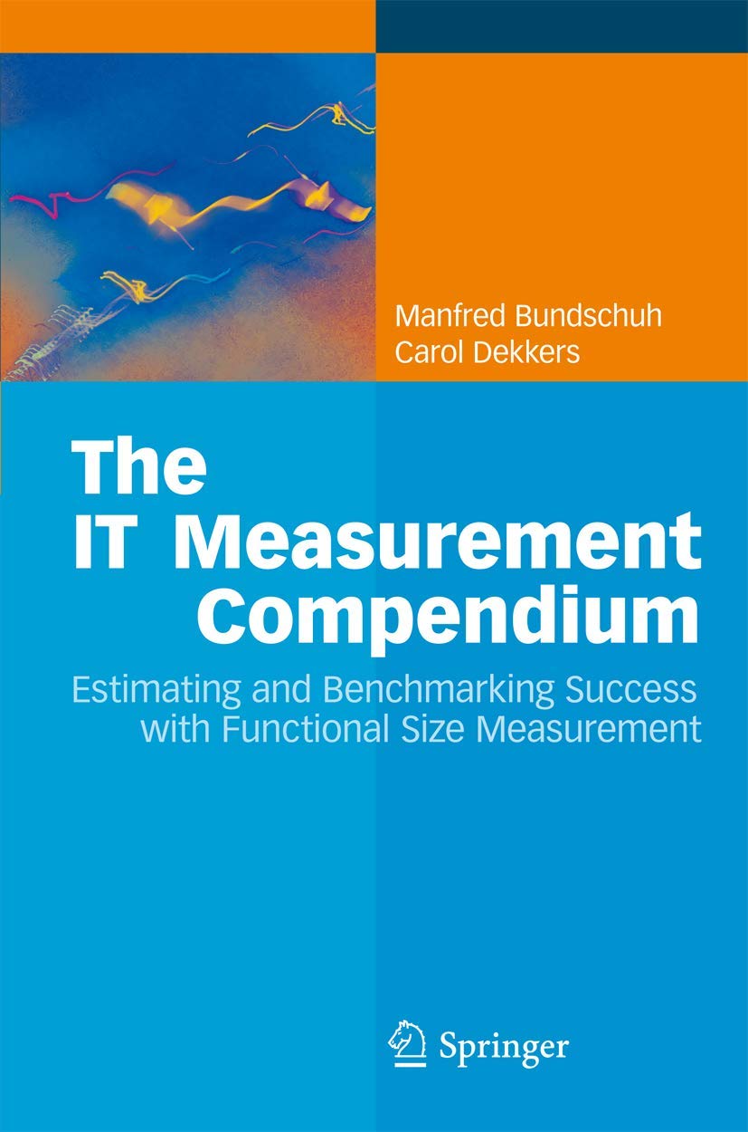 The IT Measurement Compendium: Estimating and Benchmarking Success with ...