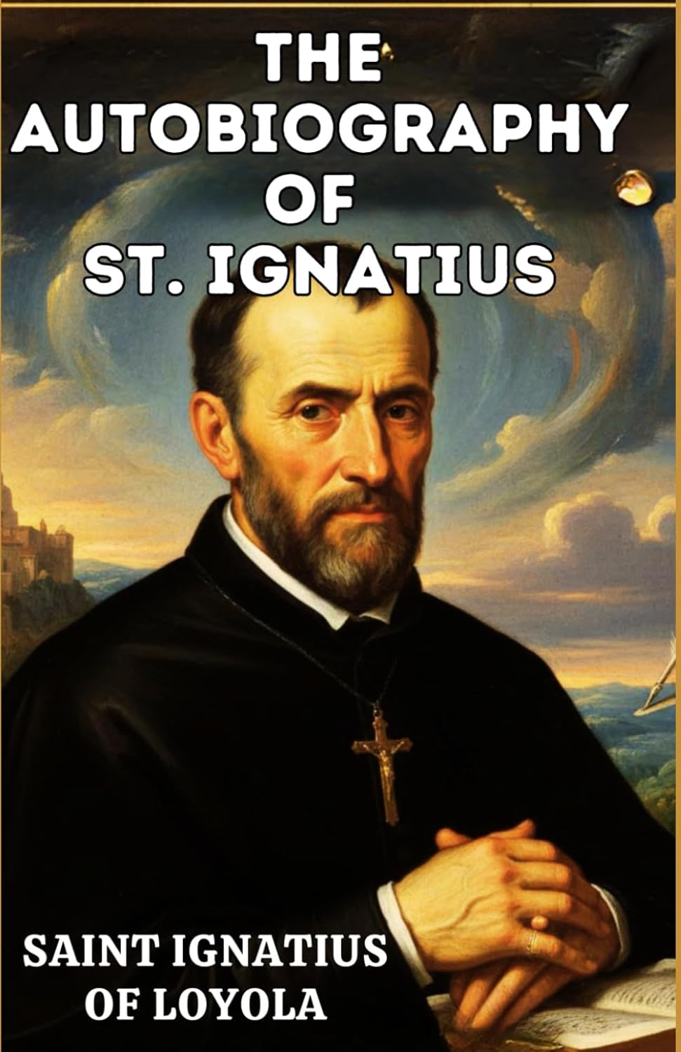 The Autobiography of St. Ignatius: Amazon.co.uk: OF LOYOLA, SAINT IGNATIUS, O'Conor, J. F. X ...