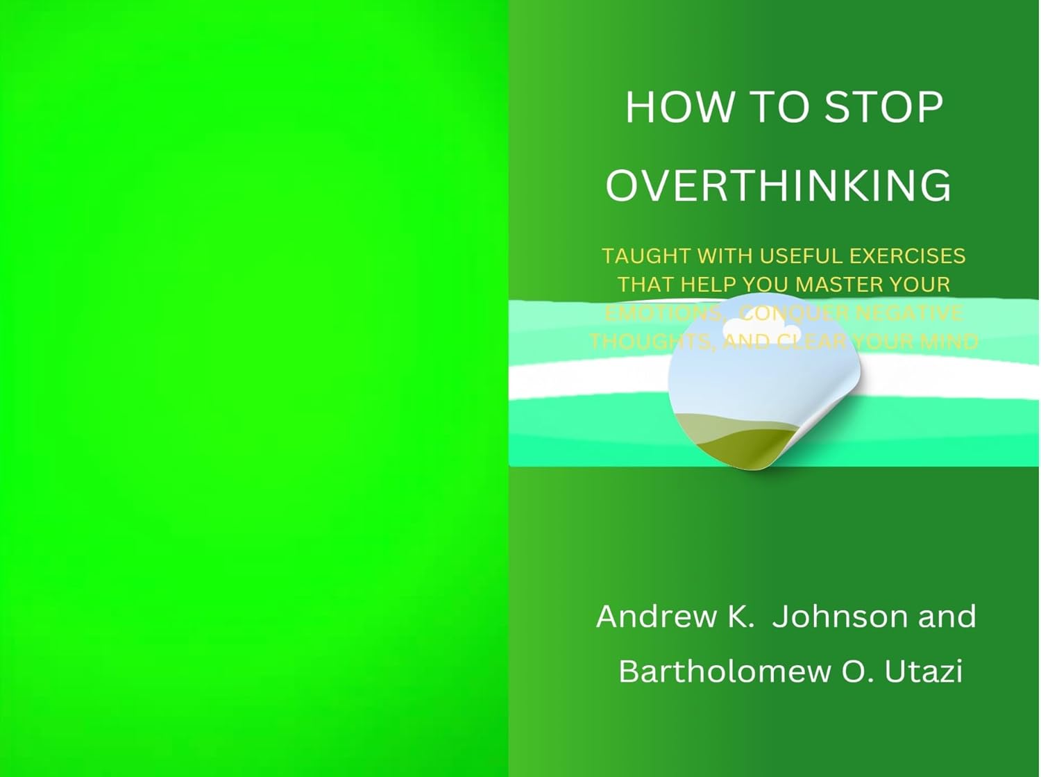 HOW TO STOP OVERTHINKING: TAUGHT WITH USEFUL EXERCISES THAT HELP YOU ...