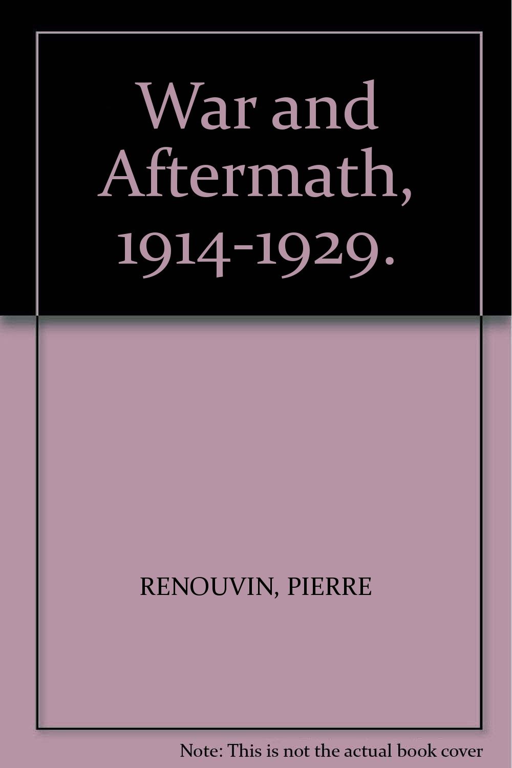 War and Aftermath, 1914-1929.: Pierre Renouvin: Amazon.com: Books
