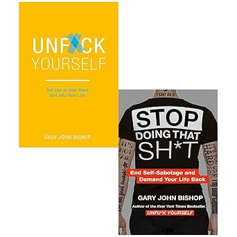 Unf*ck Yourself: Get out of your head and into your life & Stop Doing That Sh*t: End Self ...