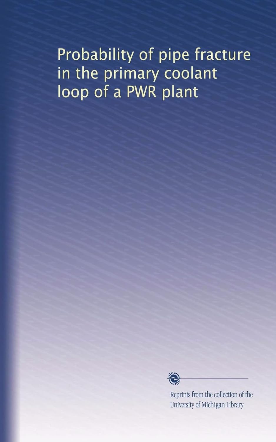 Probability of pipe fracture in the primary coolant loop of a PWR plant ...