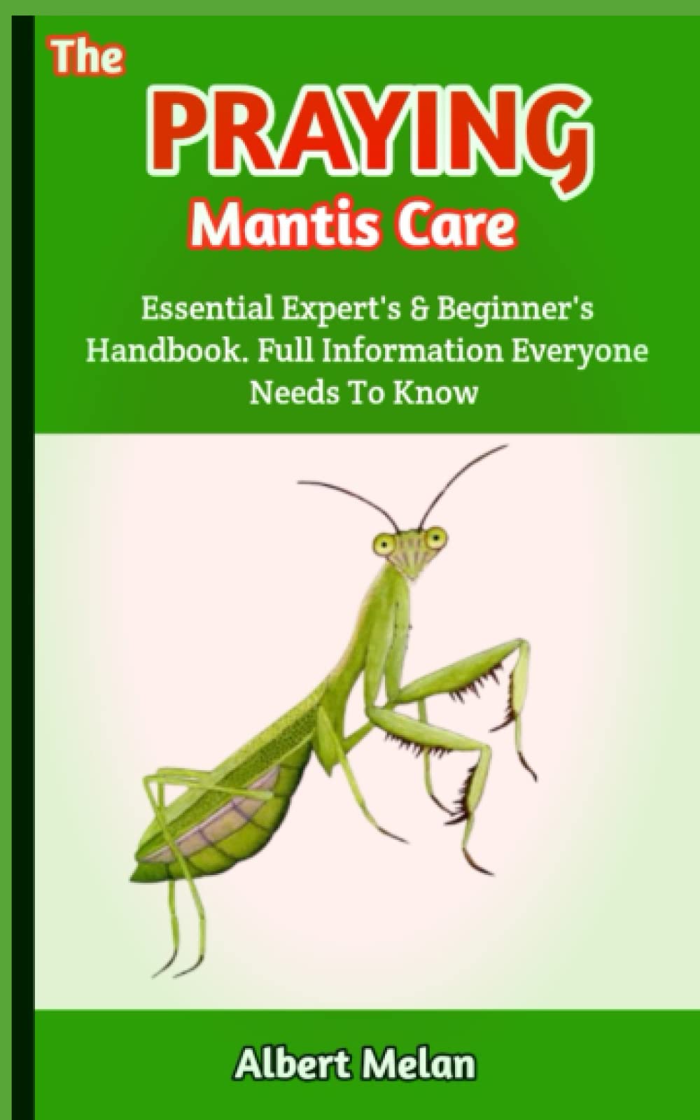 Buy The Praying Mantis Care: A Complete Guide To Learn All You Need To ...