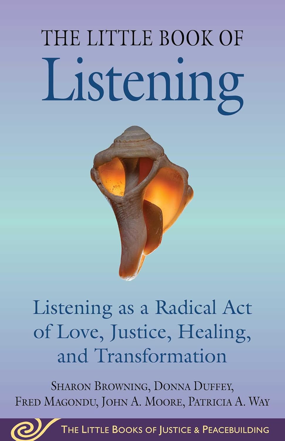 Little Book of Listening: Listening as a Radical Act of Love, Justice ...
