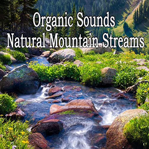 Écouter Organic Sounds Natural Mountain Streams par Peaceful ...