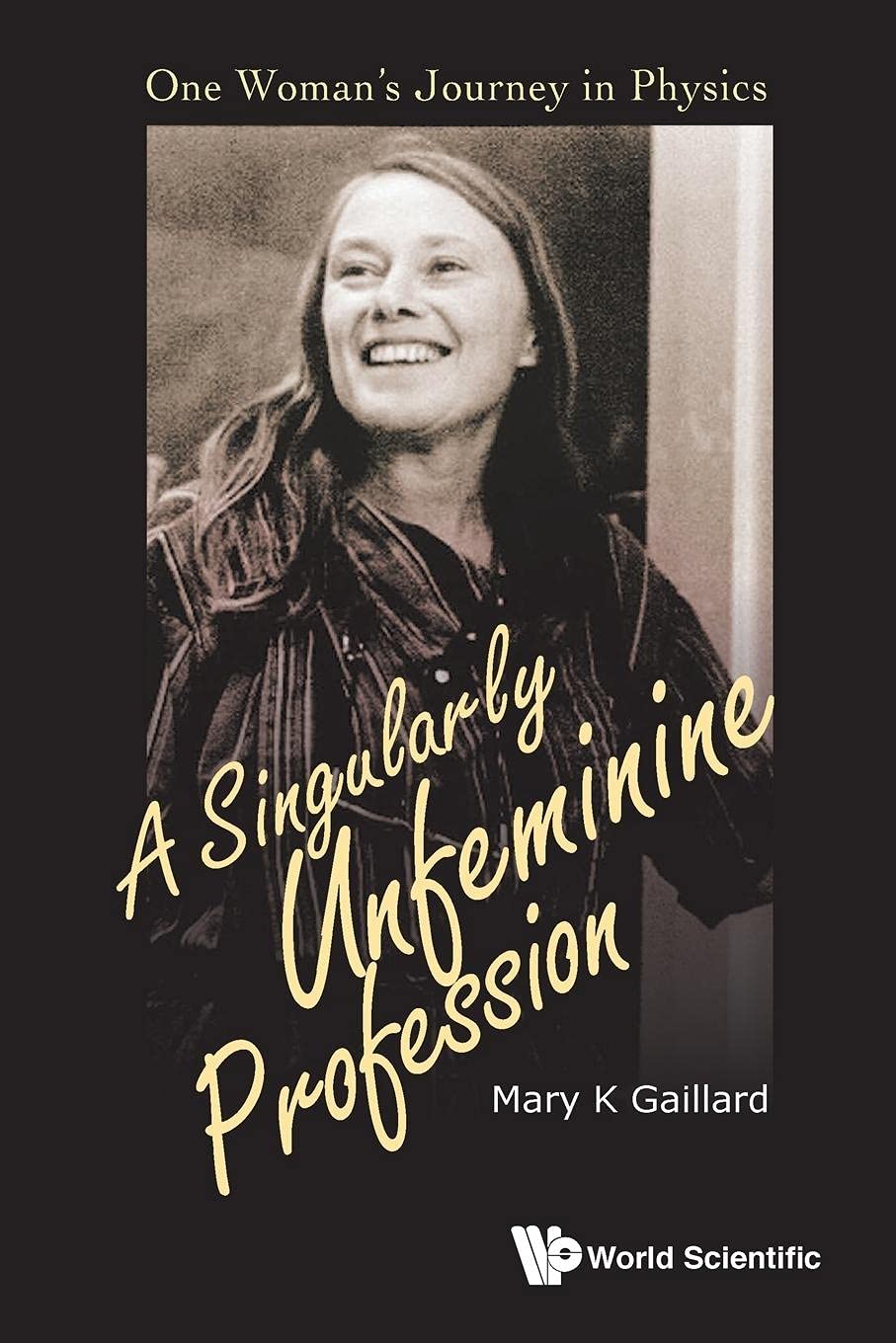 Singularly Unfeminine Profession, A: One Woman's Journey In Physics ...