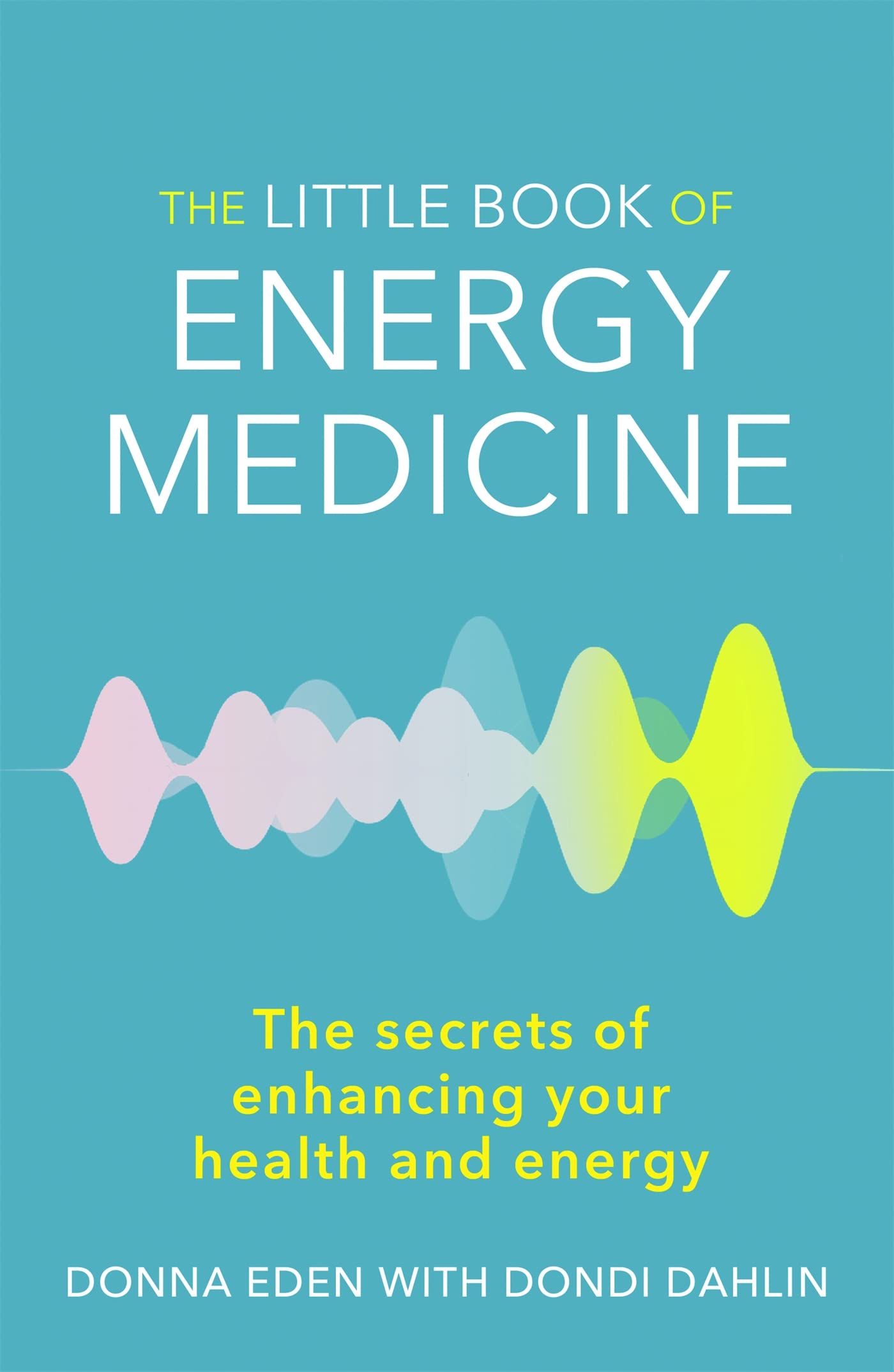 The Little Book of Energy Medicine: The secrets of enhancing your ...
