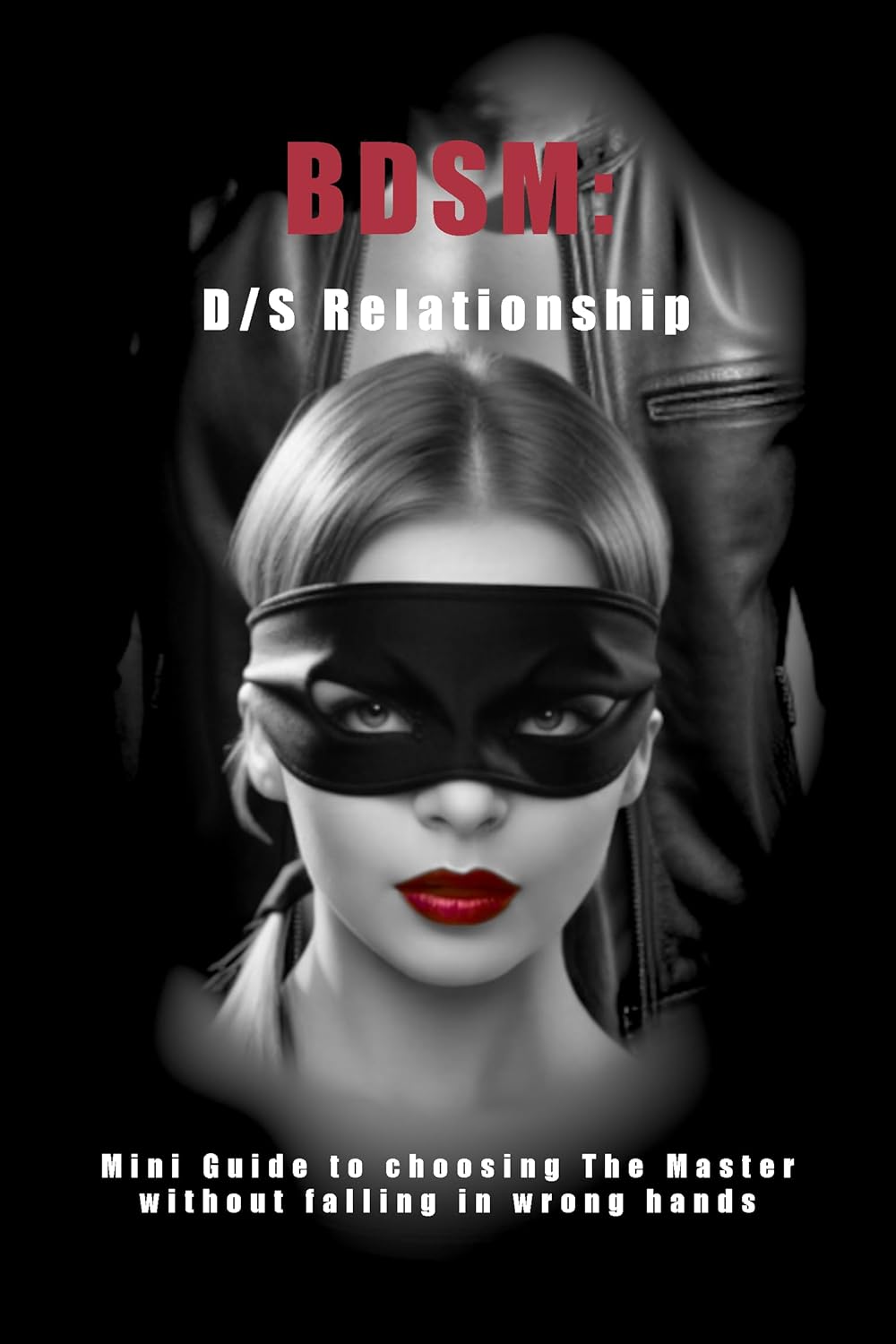 BDSM: D/S Relationship: Mini Guide to choosing The Master without falling in wrong hands eBook ...