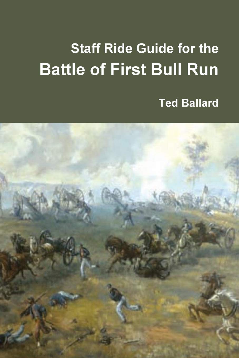 Staff Ride Guide for the Battle of First Bull Run: Ballard, Ted ...