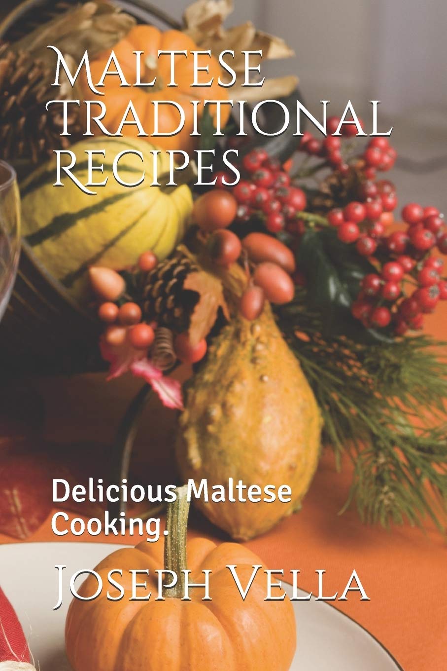 Maltese Traditional Recipes.: Delicious Maltese Cooking. : Vella ...
