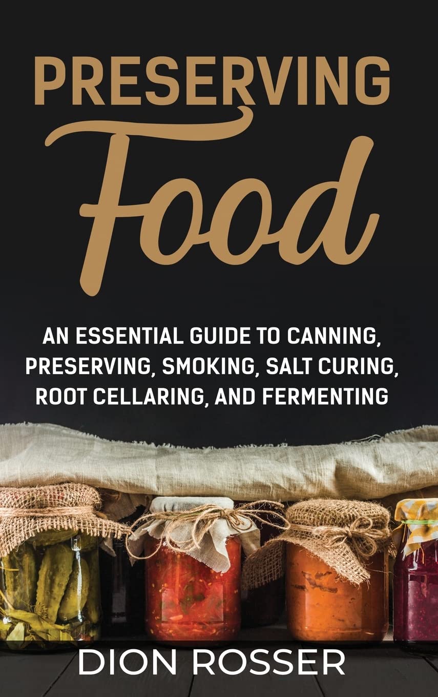 Preserving Food: An Essential Guide to Canning, Preserving, Smoking ...