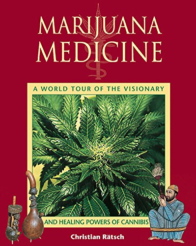Marijuana Medicine: A World Tour of the Healing and Visionary Powers of ...