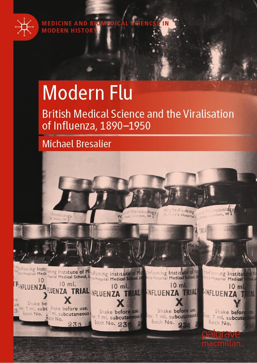 Modern Flu: British Medical Science and the Viralisation of Influenza ...