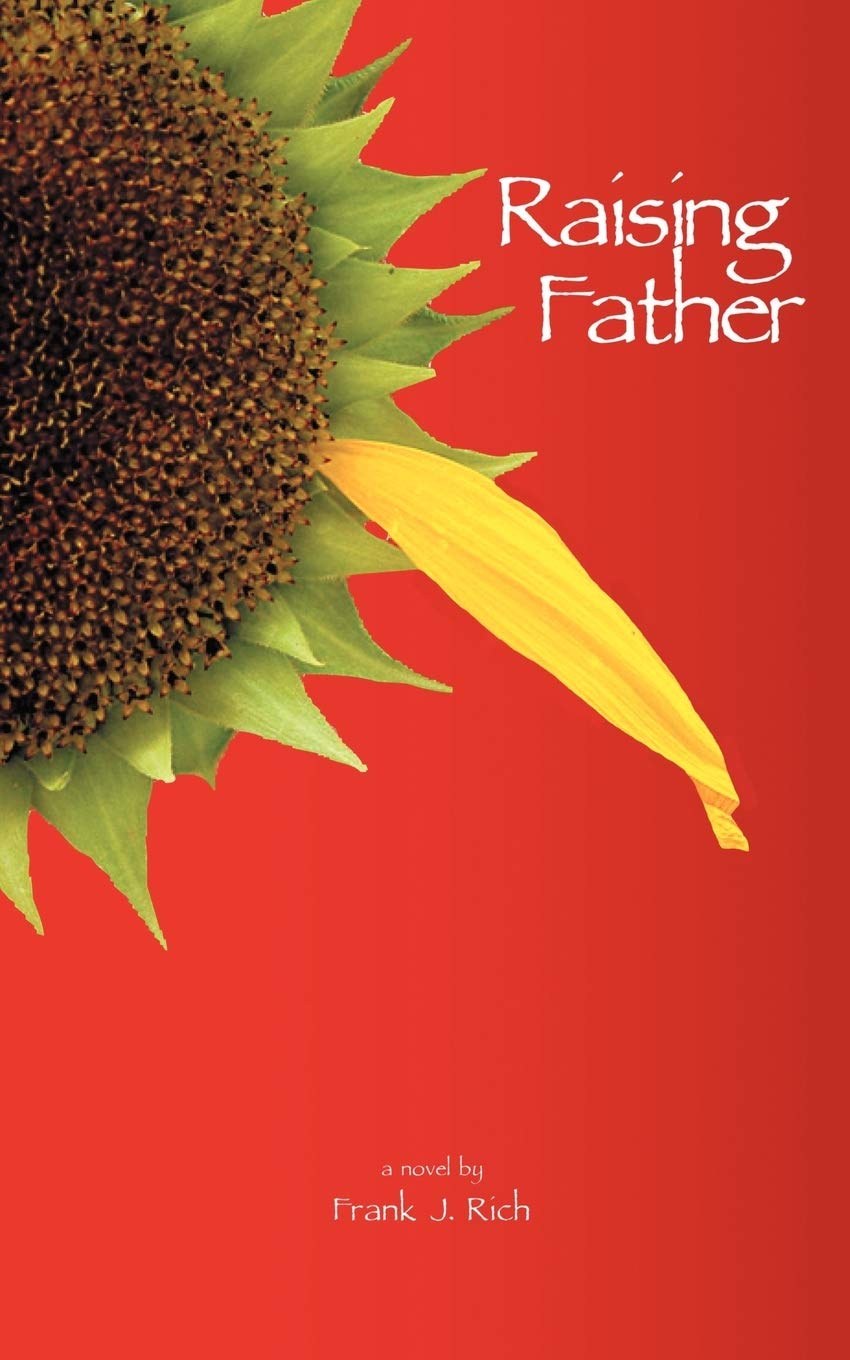 Raising Father: Rich, Frank J.: 9781425977139: Amazon.com: Books