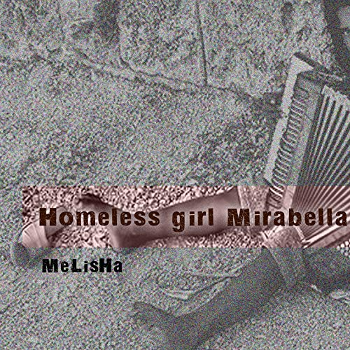 Amazon.co.jp: Homeless Girl Mirabella : Melisha Musicproduction: Digital Music