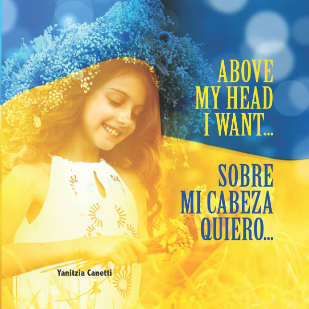 Above My Head I want - Sobre mi cabeza quiero: Canetti, Yanitzia ...