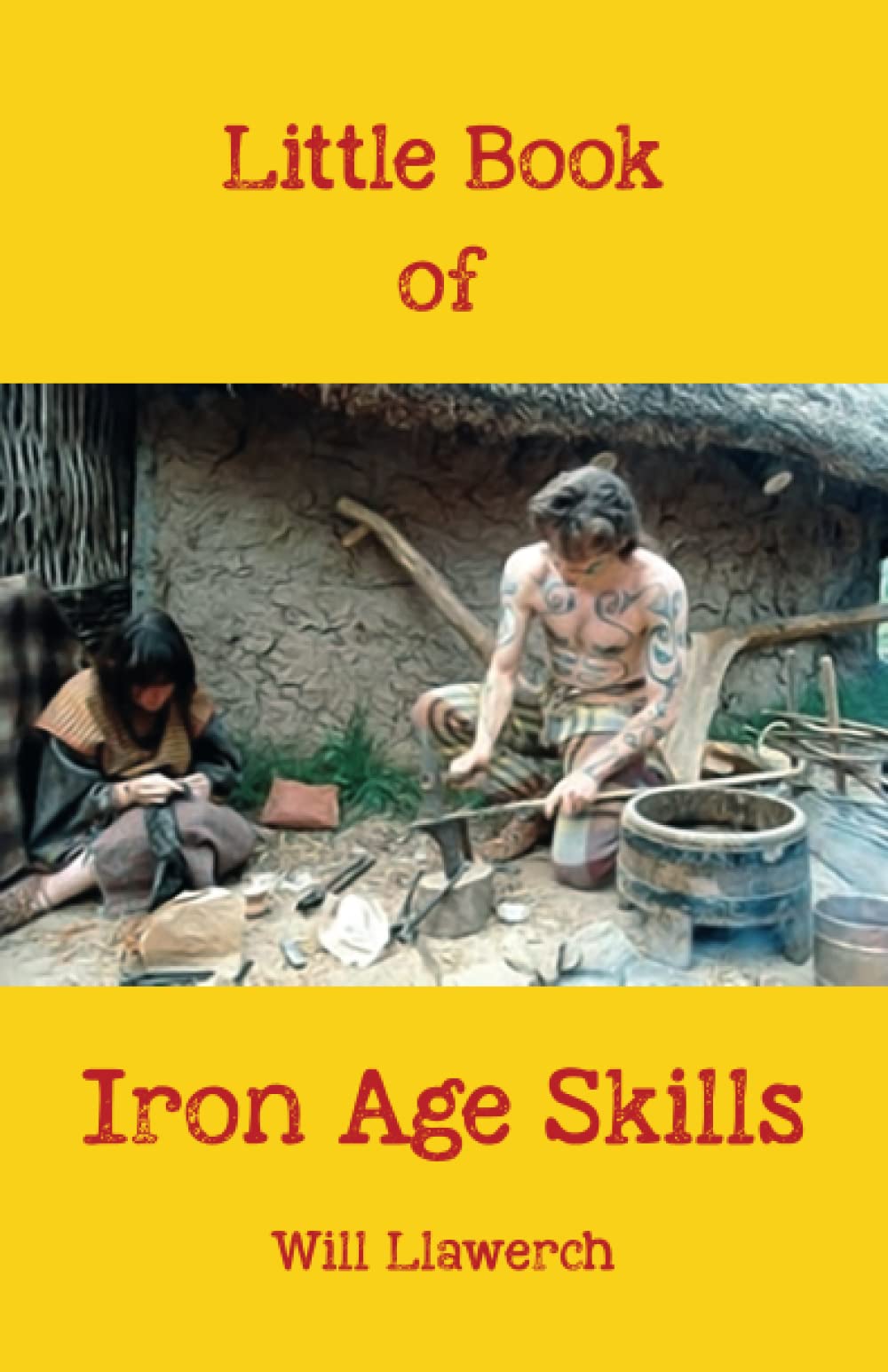 Little book of Iron Age Skills: Updated & reformatted: Llawerch, Will ...