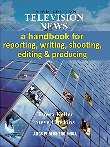 Television News: A Handbook For Reporting, Writing, Shooting, Editing ...