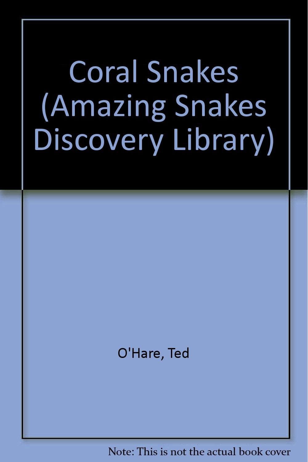 Coral Snakes (Amazing Snakes Discovery Library): O'Hare, Ted ...