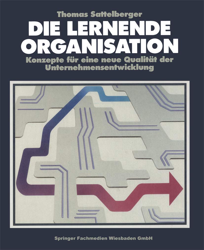 Die Lernende Organisation: Konzepte für eine neue Qualität der ...