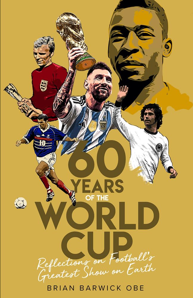 Sixty Years of the World Cup: Reflections on Football’s Greatest Show ...