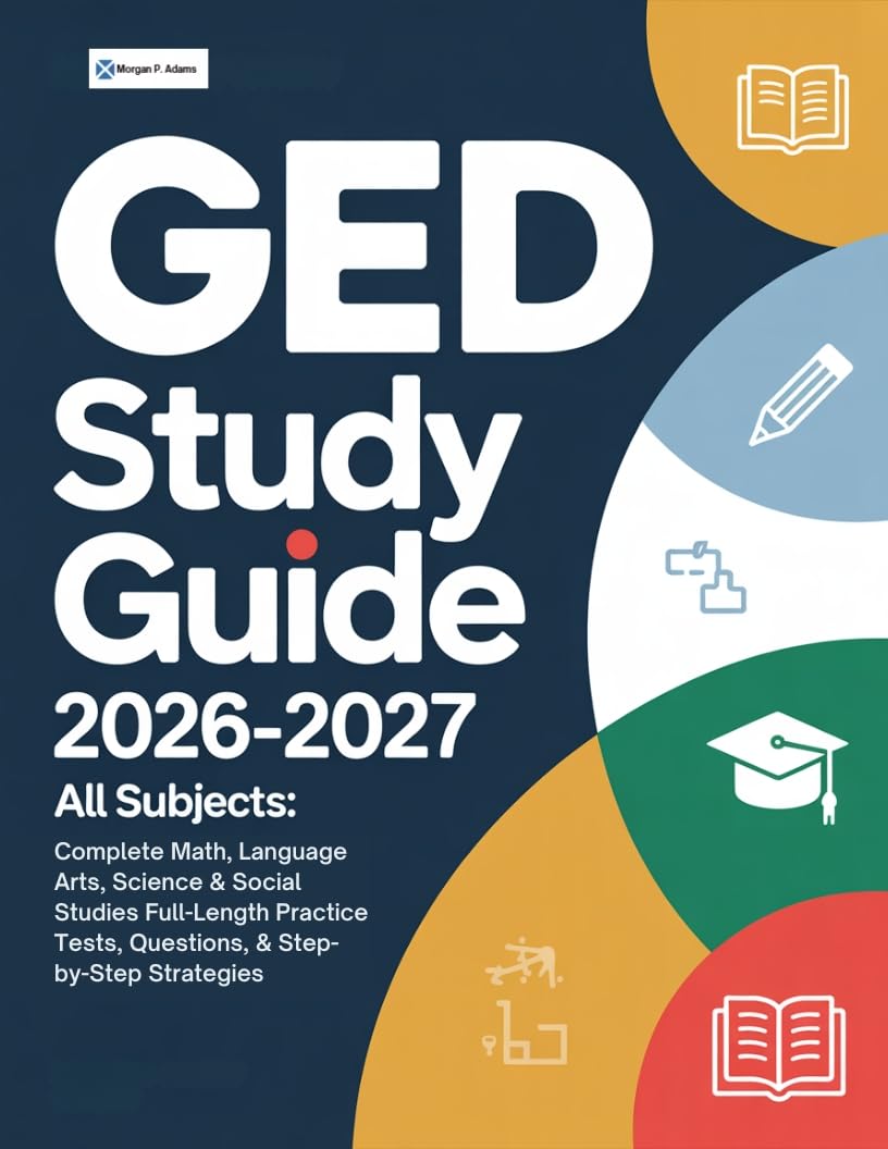 GED Study Guide 2026-2027 All Subjects: Complete Math, Language Arts, Science & Social Studies ...
