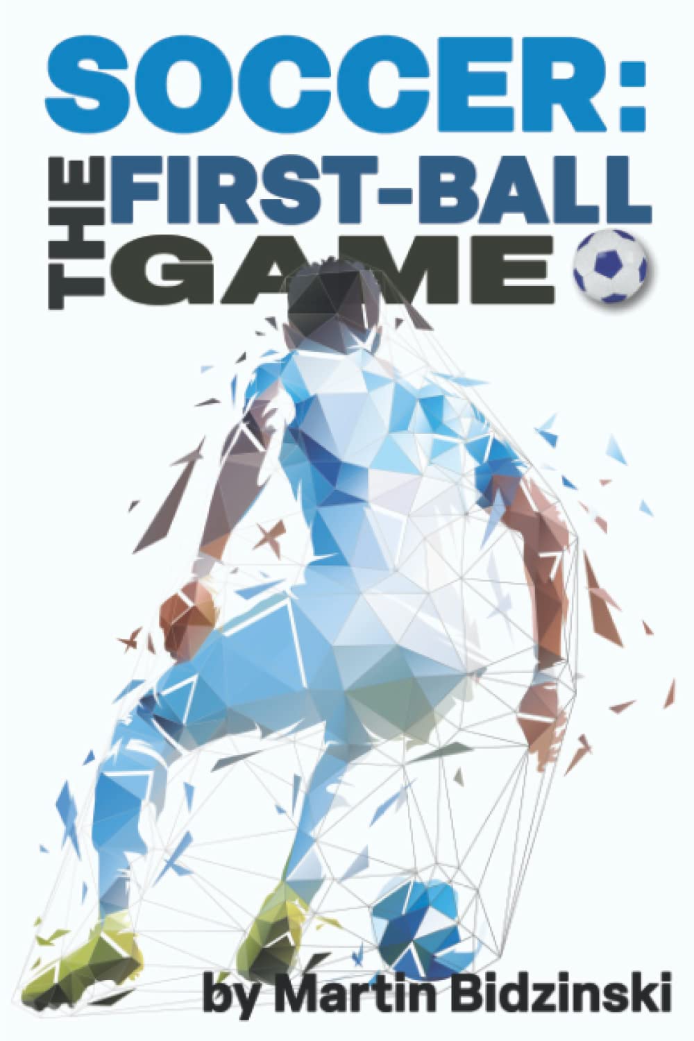 Soccer: The First-Ball Game: Bidzinski, Martin: 9781591642602: Amazon ...