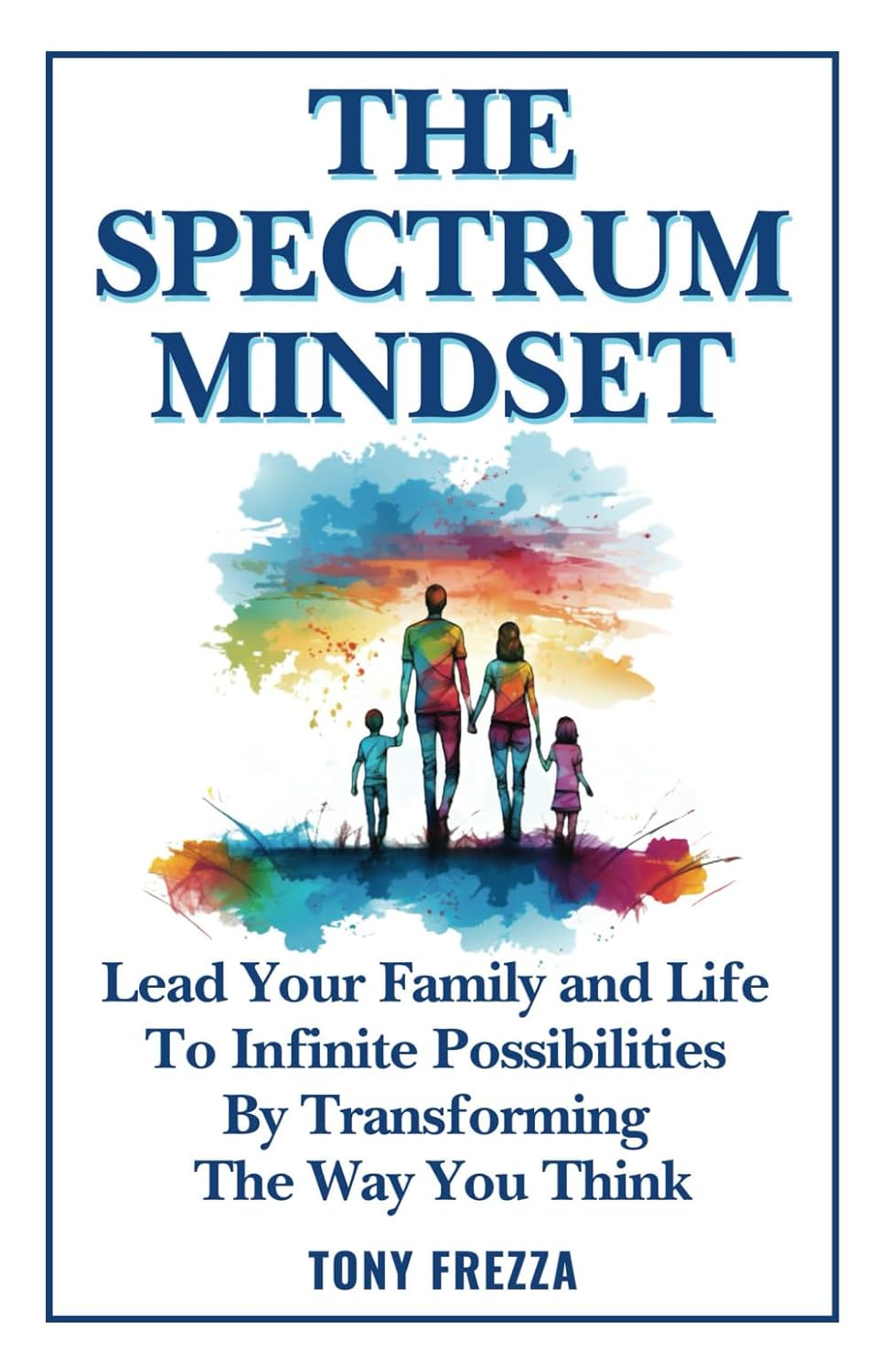 The Spectrum Mindset: Lead Your Family and Life To Infinite ...