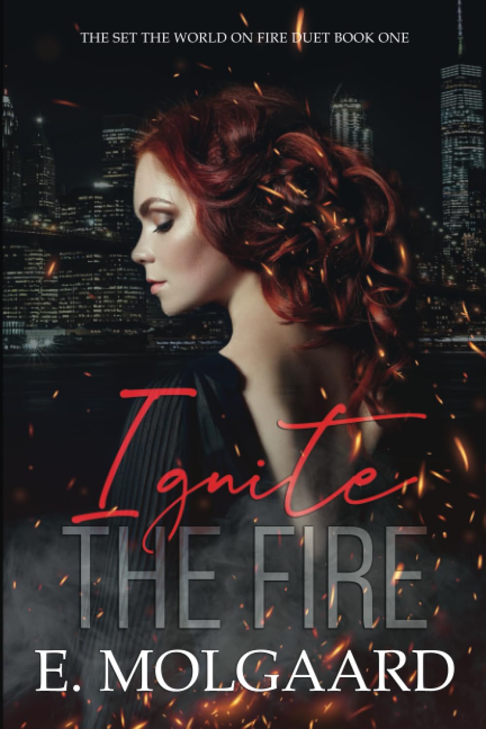 Ignite the Fire: Set the World on Fire Duet Book 1: Molgaard, E ...