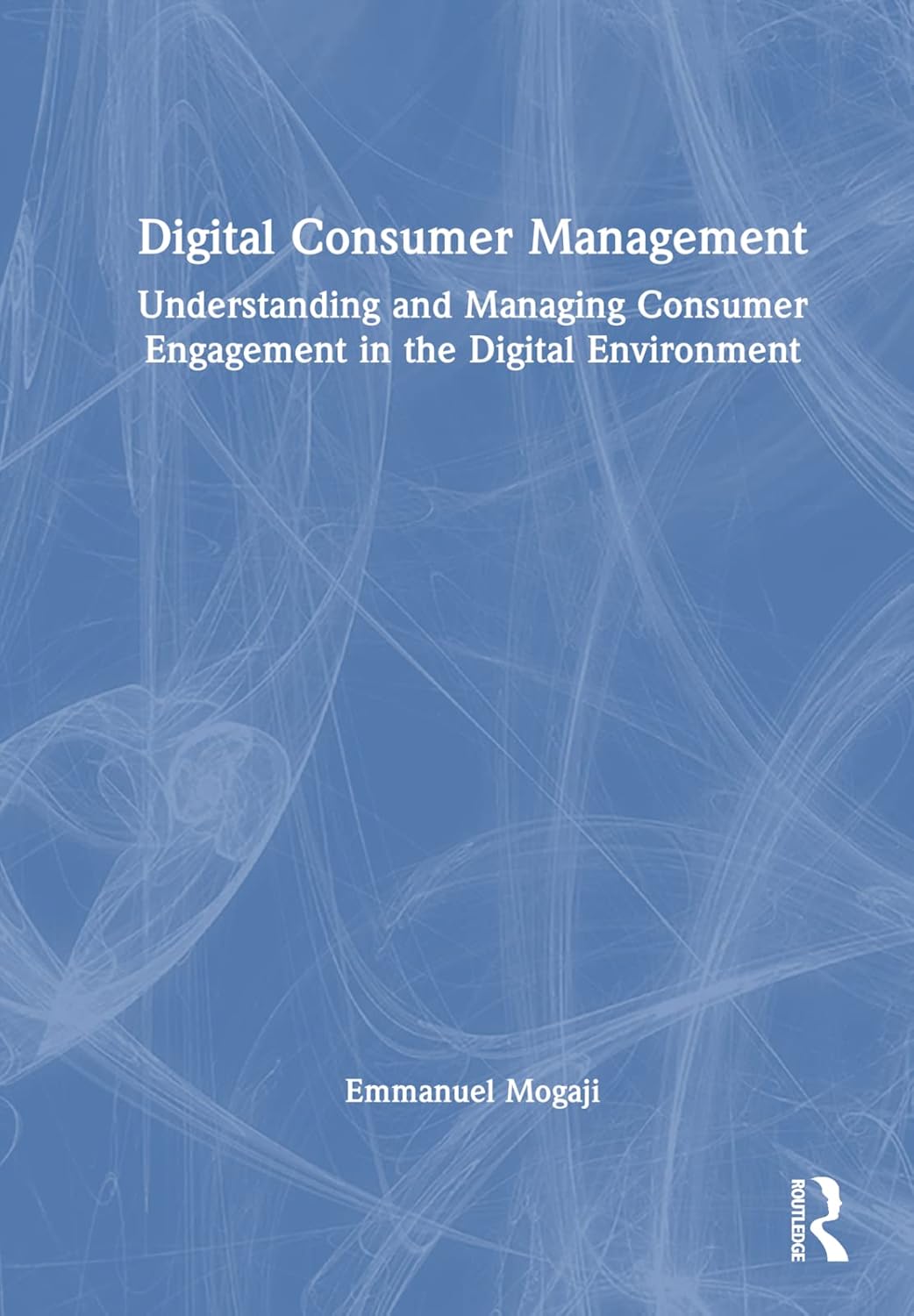 Digital Consumer Management: Understanding and Managing Consumer ...