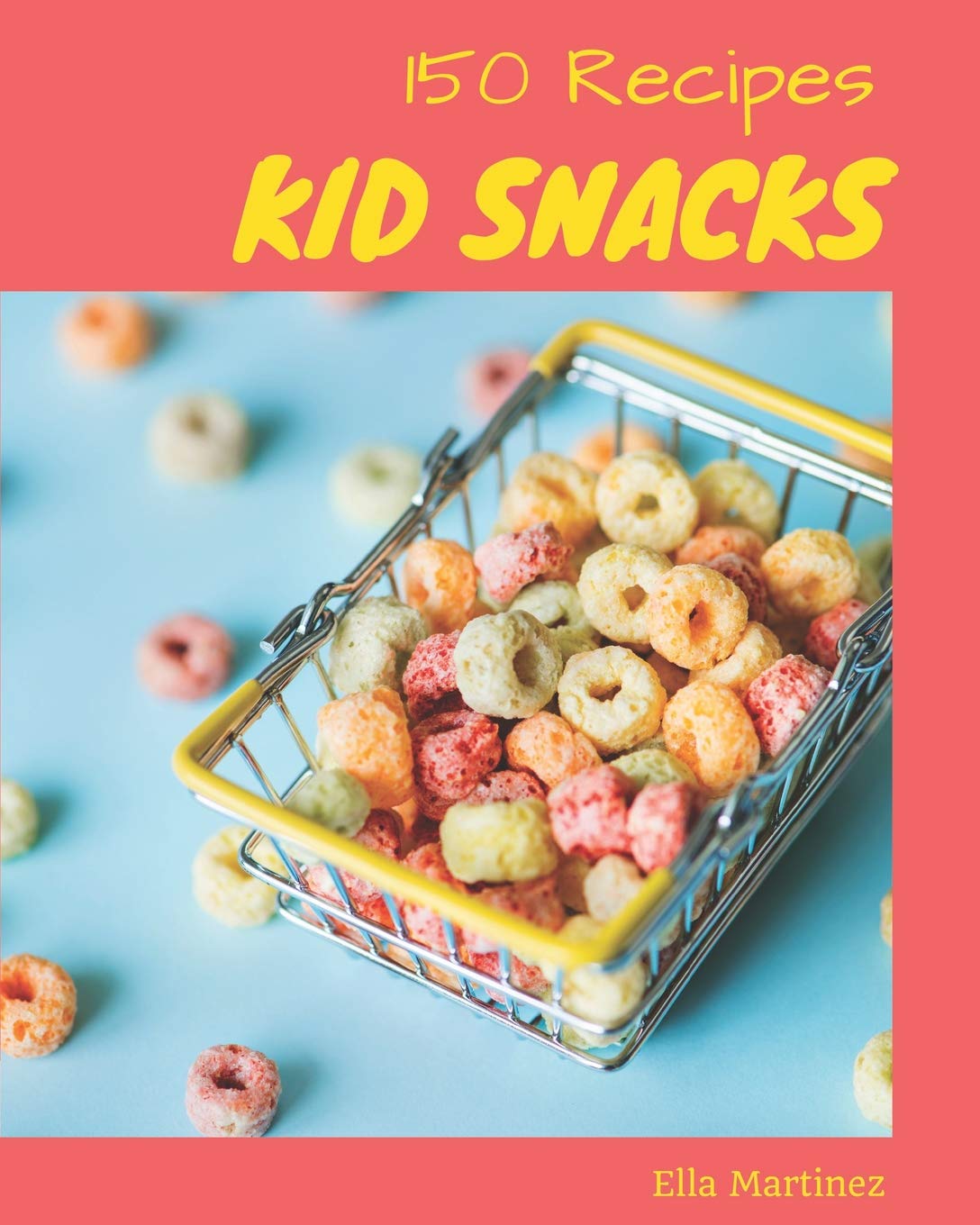 Kid Snacks 150: Enjoy 150 Days With Amazing Kid Snacks Recipes In Your ...