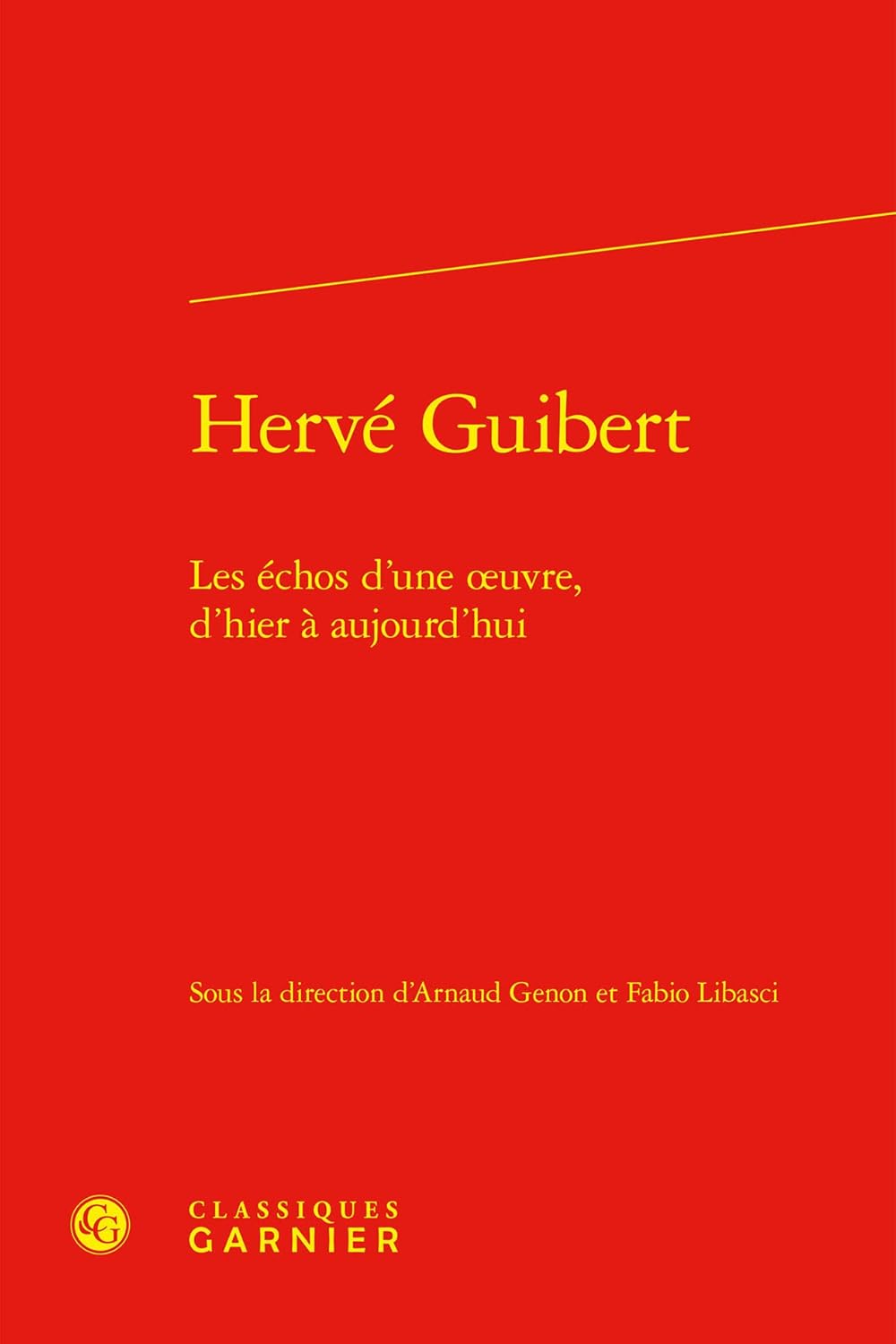 Amazon.fr - Hervé Guibert: Les échos d'une oeuvre, d'hier à aujourd'hui ...