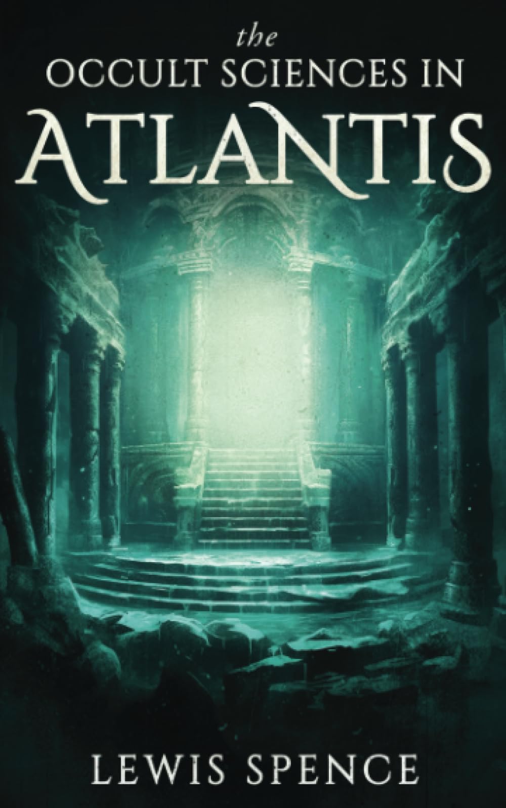 The Occult Sciences in Atlantis: Spence, Lewis: 9782925369004: Amazon ...