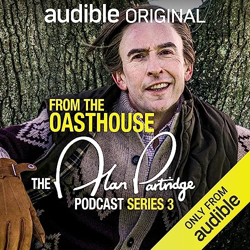 From the Oasthouse: The Alan Partridge Podcast (Series 3): An Audible Original (Audio Download ...