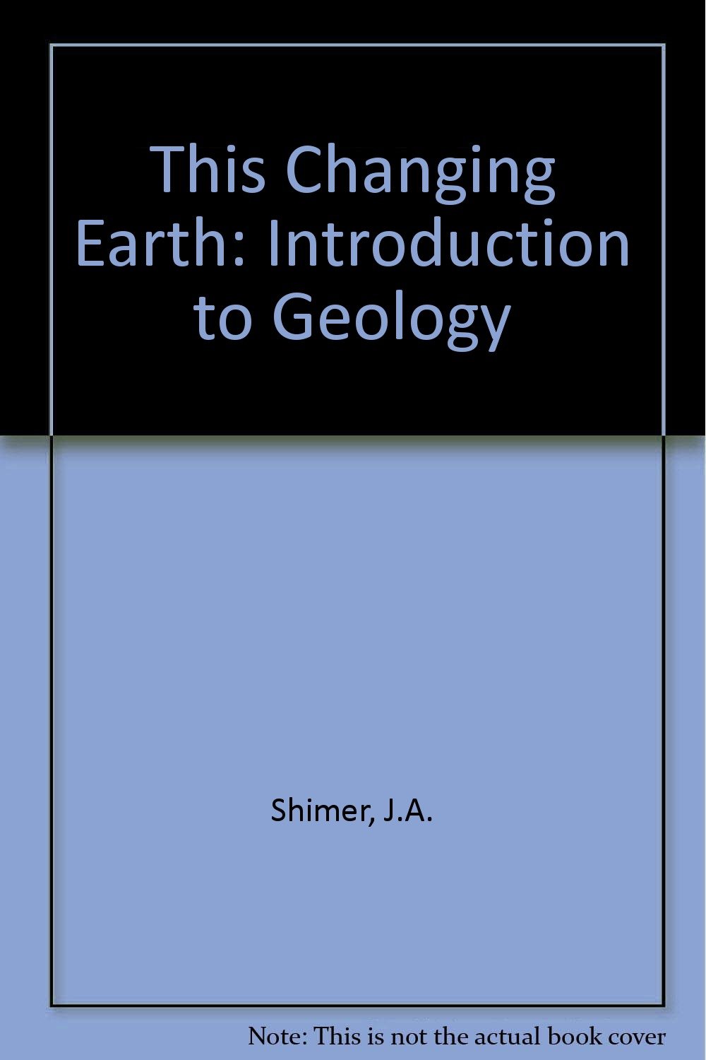 This Changing Earth: An Introduction to Geology,: John A. Shimer ...