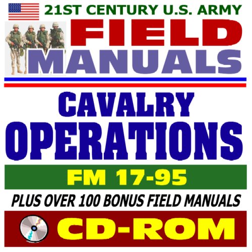 21st Century U.S. Army Field Manuals: Cavalry Operations, FM 17-95 (CD ...