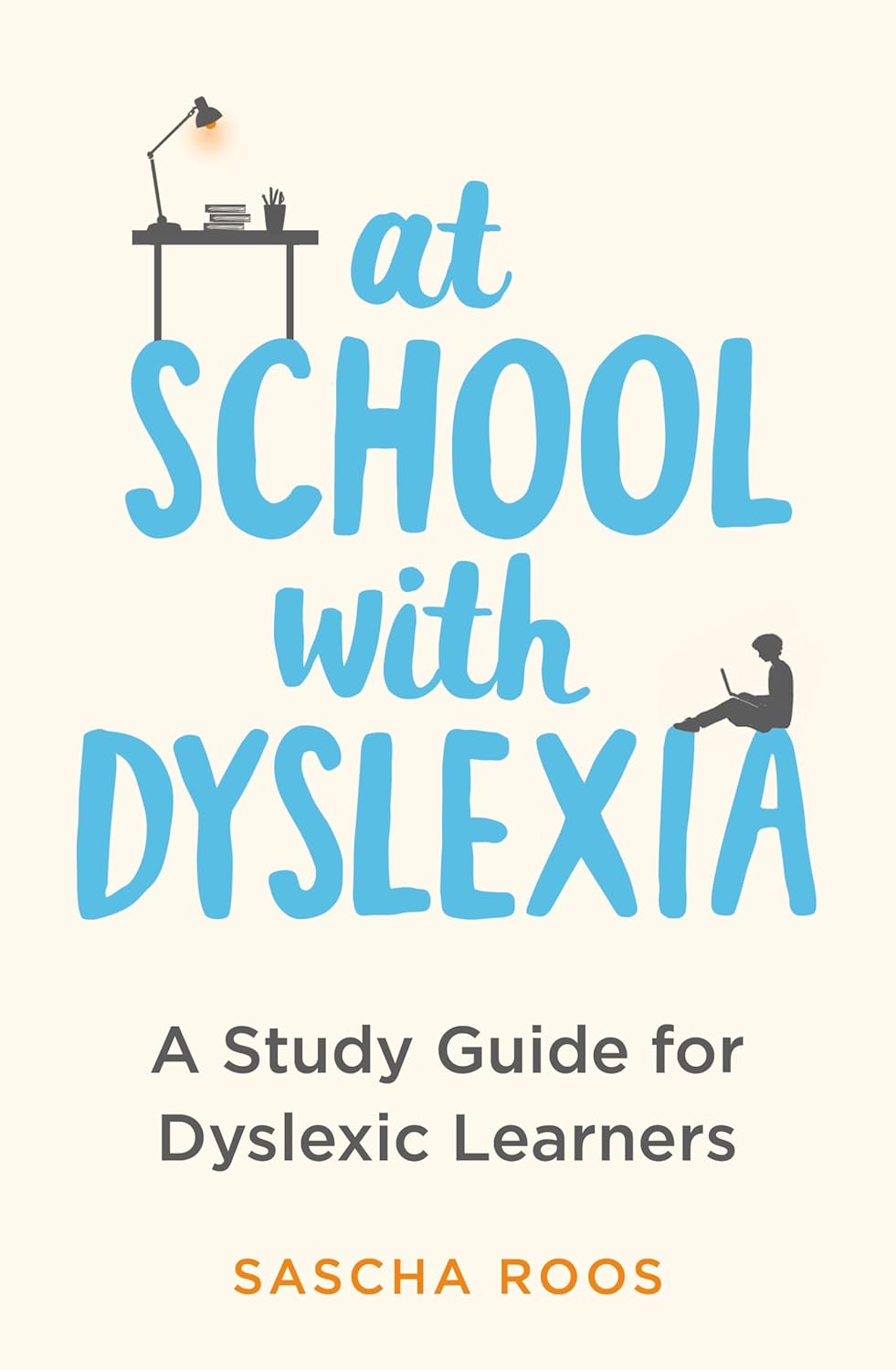 At School with Dyslexia: Study Skills and Solutions for Dyslexic Teenagers: Roos, Sascha ...