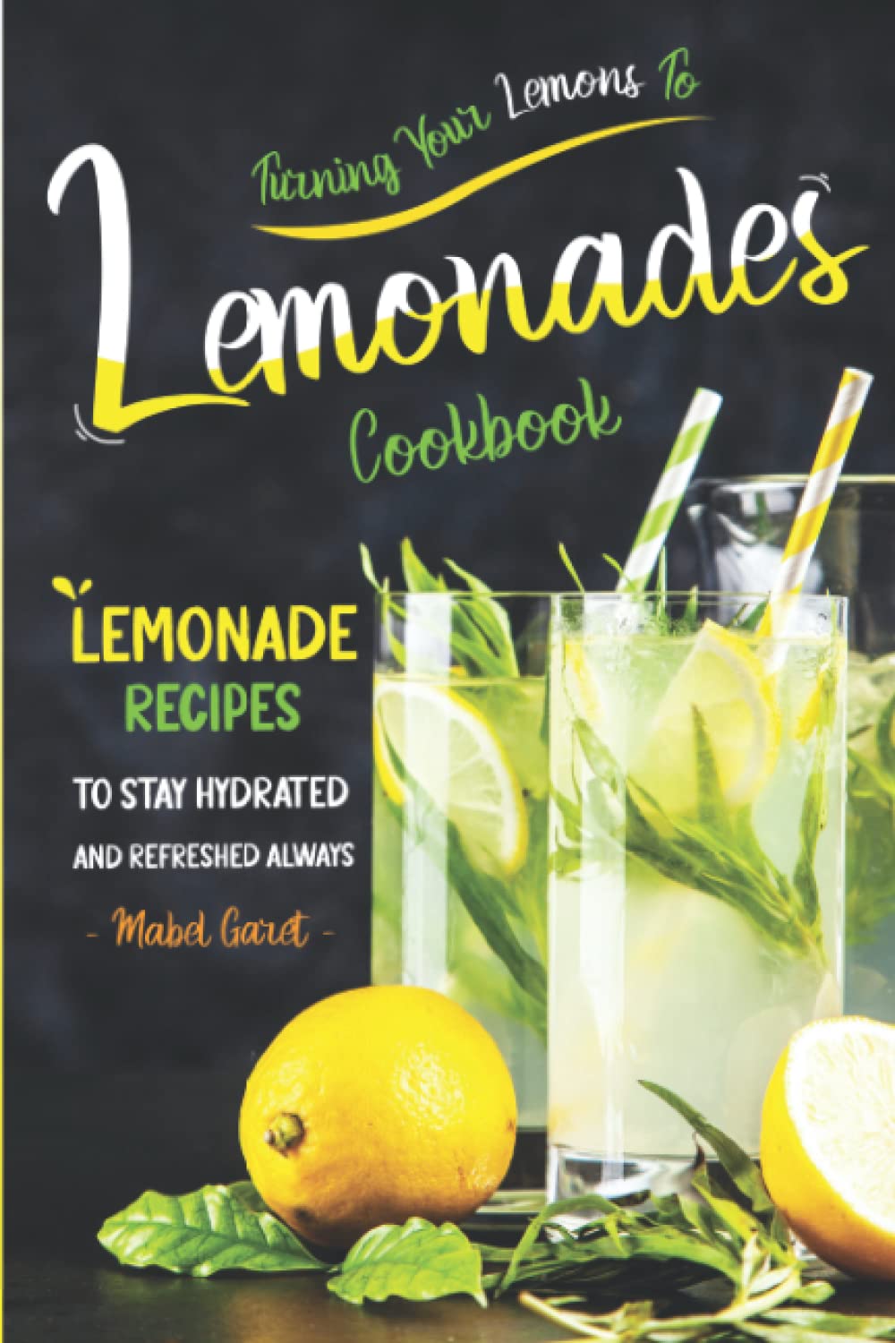 Turning Your Lemons To Lemonades Cookbook: Lemonade Recipes to Stay ...