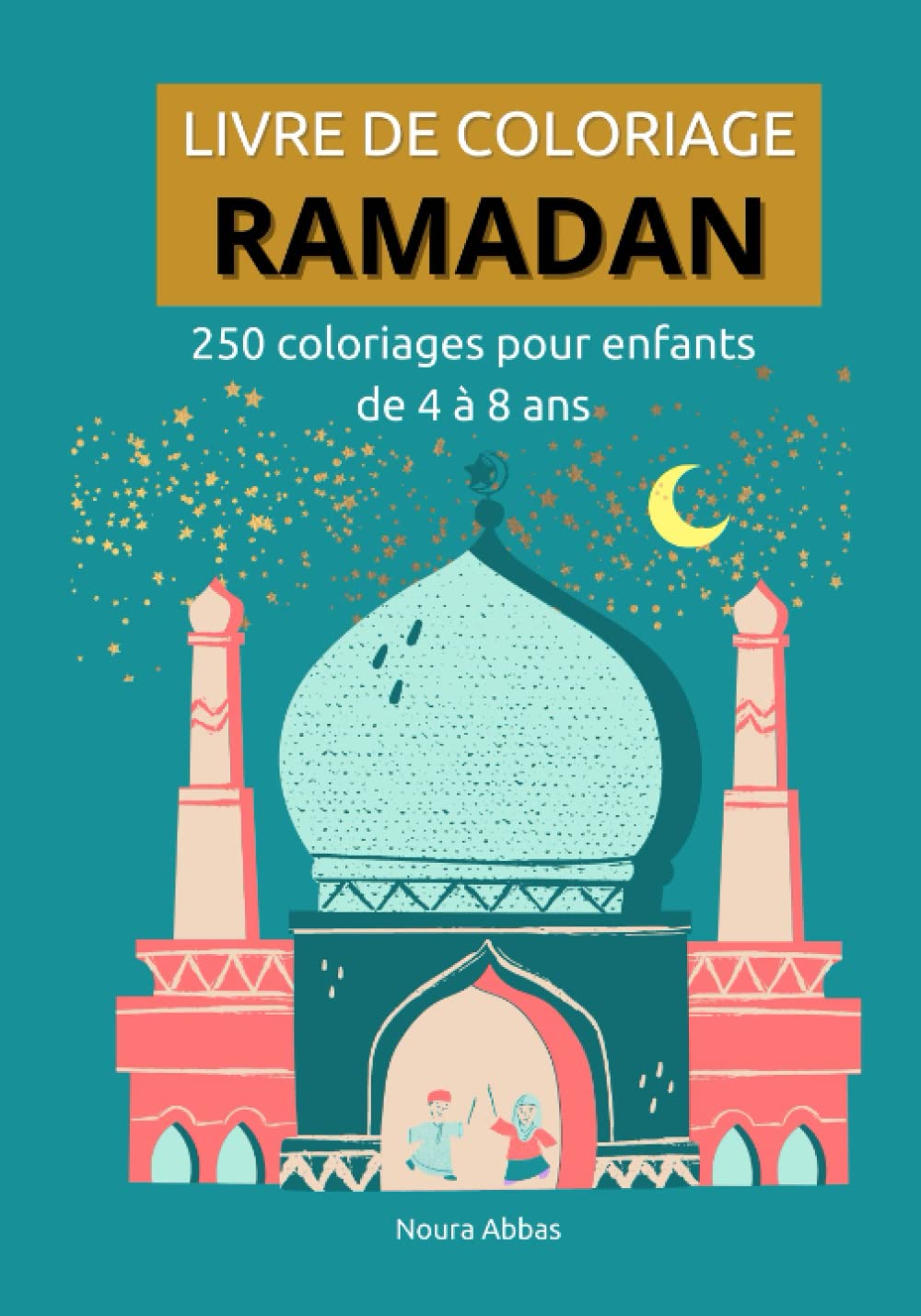 Livre Coloriage Ramadan : 250 coloriages pour enfants de 4 à 8 ans ...