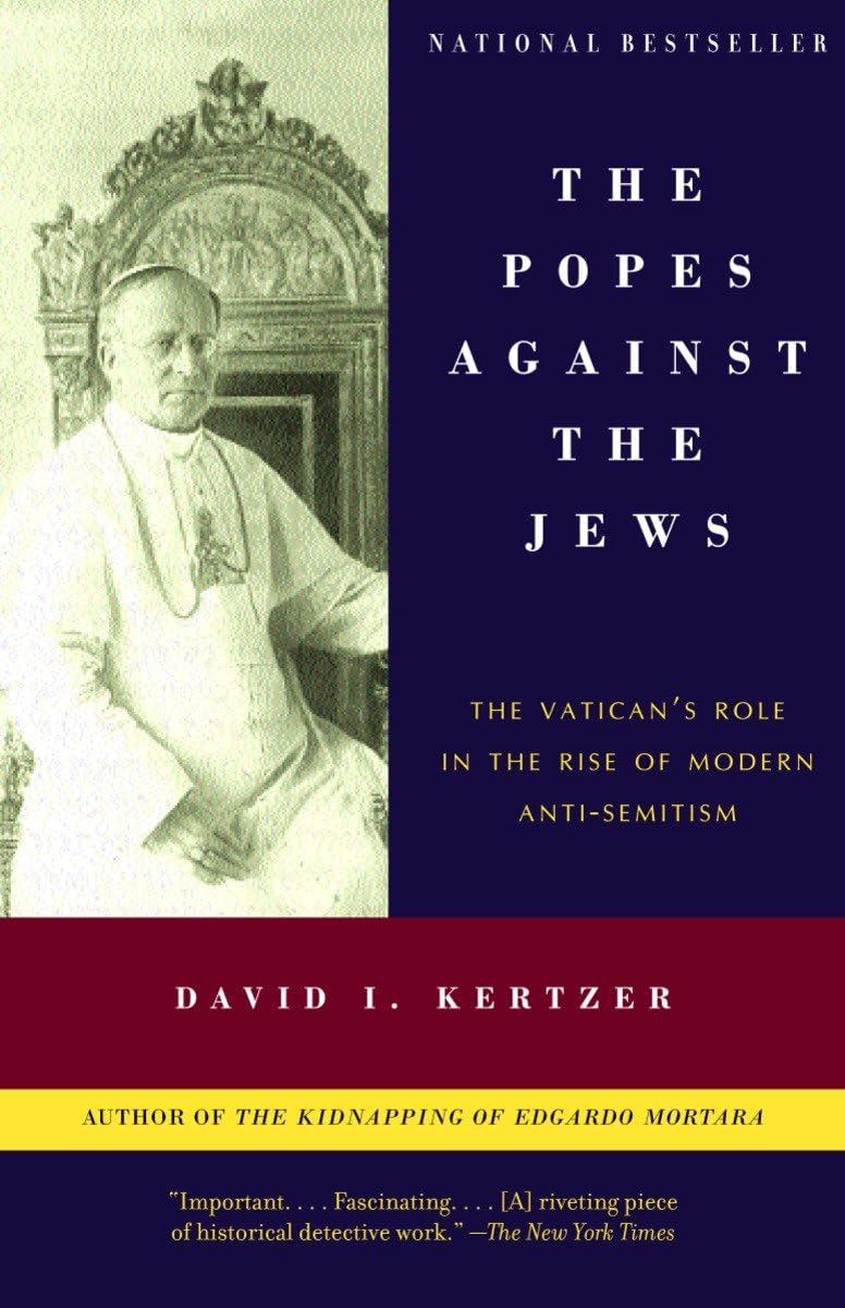 The Popes Against the Jews: The Vatican's Role in the Rise of Modern Anti-Semitism: Kertzer ...
