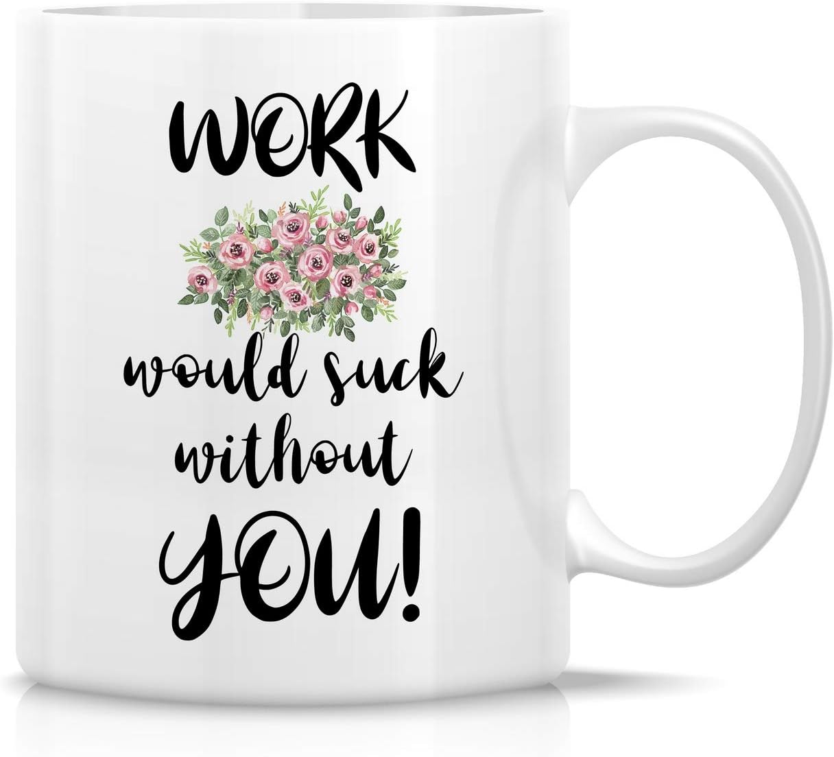 Amazon.com: Retreez Funny Mug - Work Would Suck Without You Colleagues ...