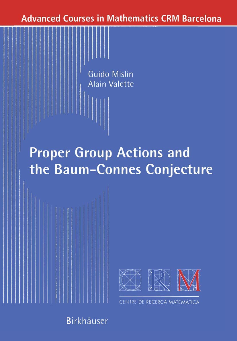 Proper Group Actions and the Baum-Connes Conjecture (Advanced Courses in Mathematics - CRM ...
