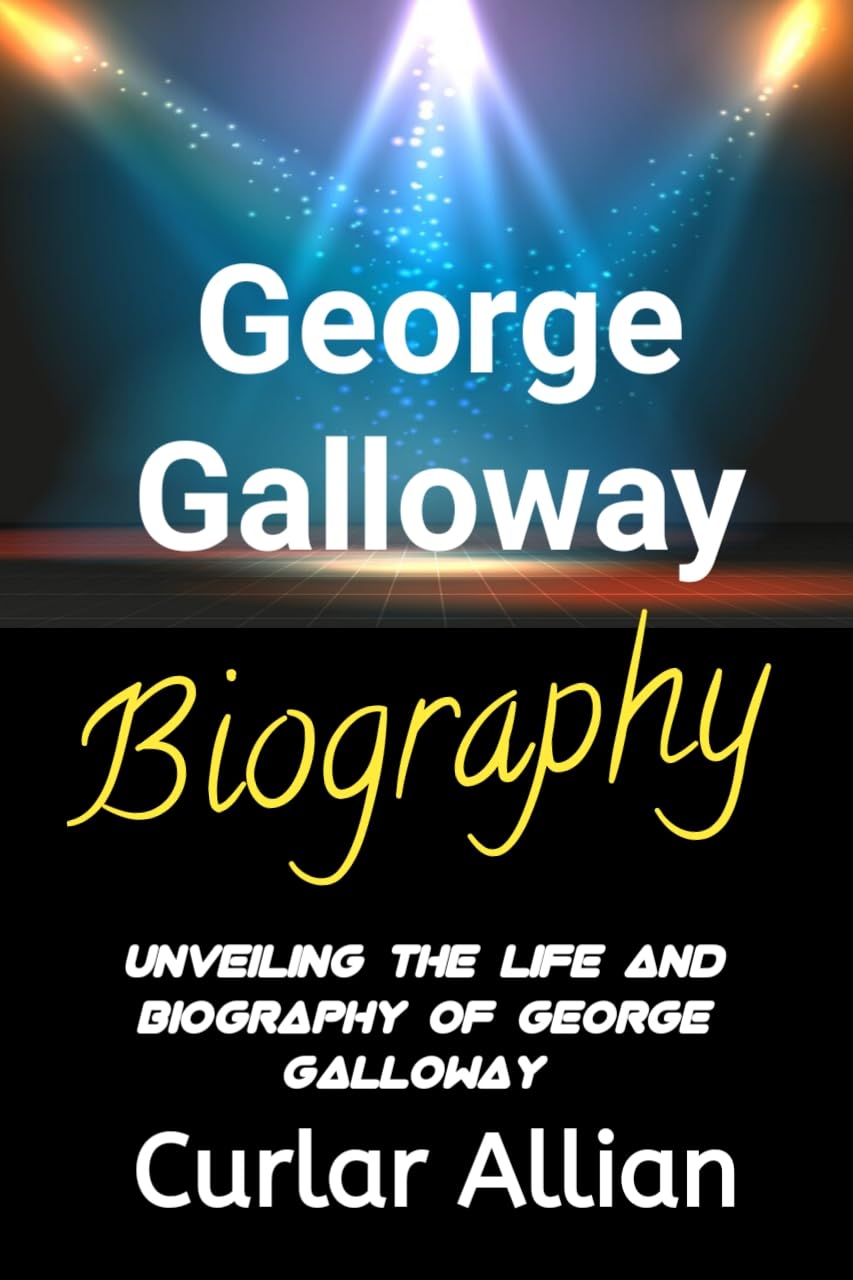 George Galloway Biography: Unveiling the life and biography of George ...