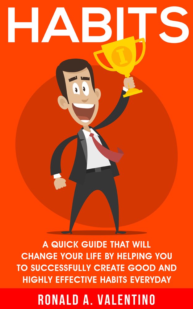 Habits: The Ultimate Habit Creating Guide That Will Change Your Life By ...