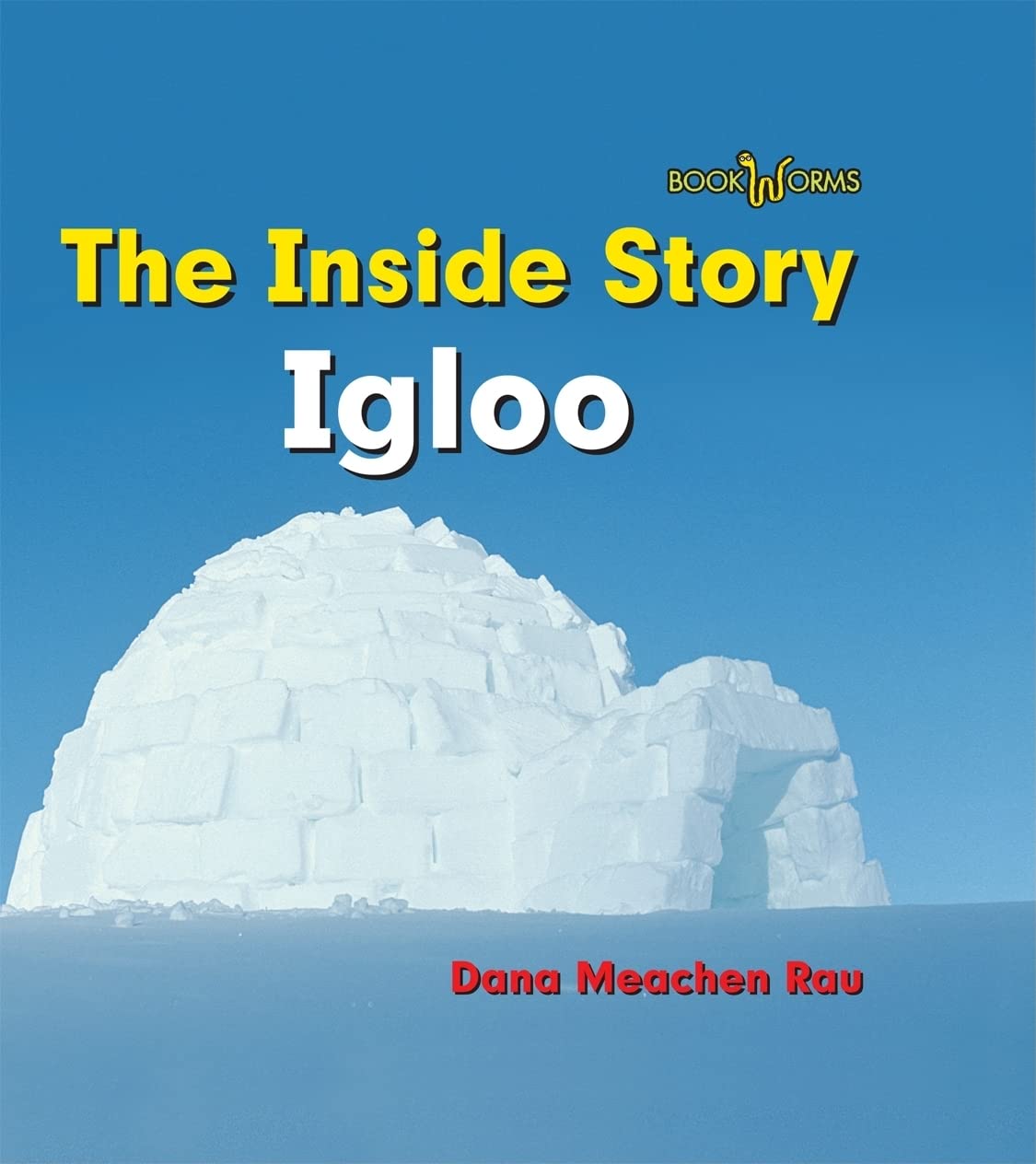 Amazon.com: Igloo (Inside Story): 9780761432999: Rau, Dana Meachen: Books
