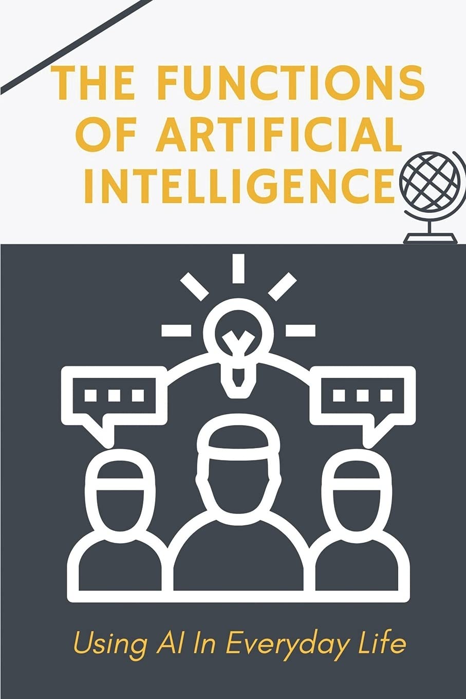 Buy The Functions Of Artificial Intelligence Using AI In Everyday Life Buy The Functions Of Artificial Intelligence Using AI In Everyday Life