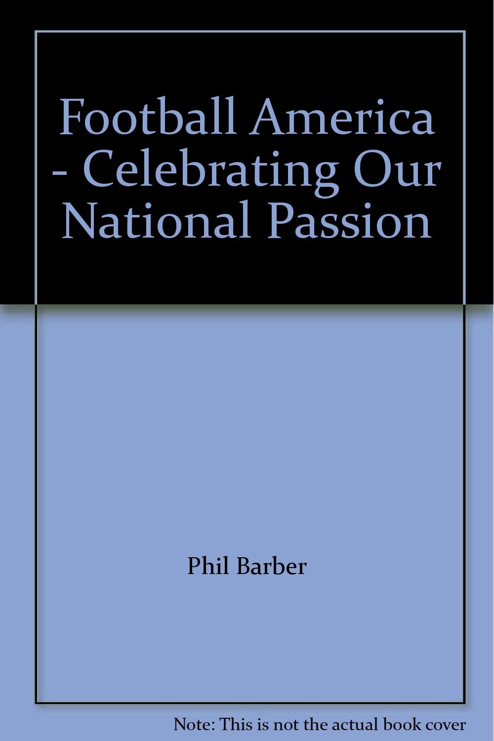 Football America - Celebrating Our National Passion: Phil Barber, Ray ...