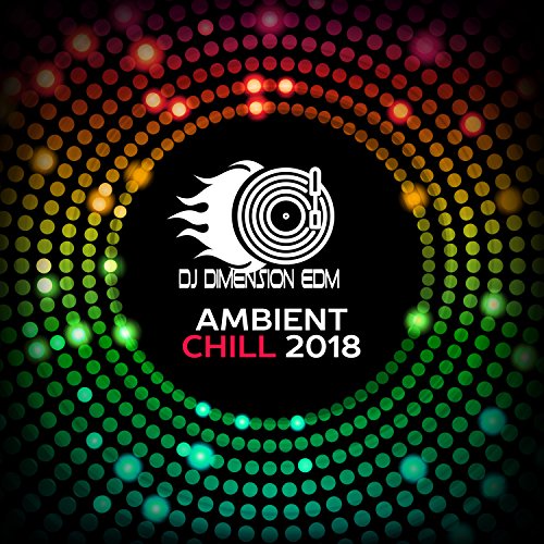Amazon MusicでDj Dimension EDMのAmbient Chill 2018: Chill Out Tunes ...