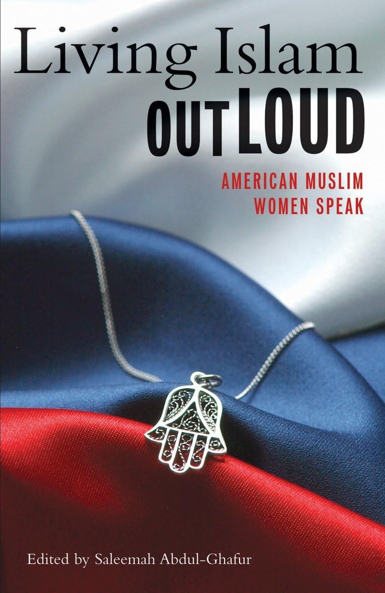 Living Islam Out Loud: American Muslim Women Speak: Abdul-Ghafur ...